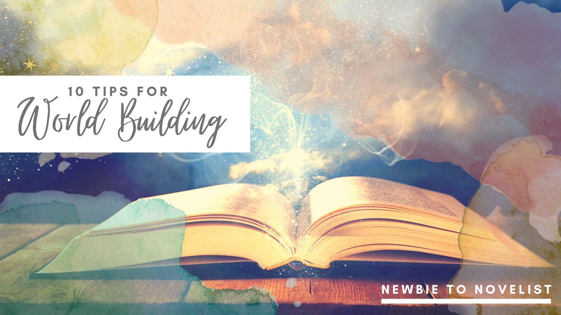 10 Tips for World Building – Newbie to Novelist